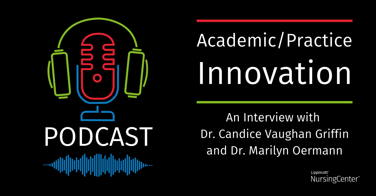Academic/Practice Innovation: An Interview with Dr. Candice Vaughan Griffin and Dr. Marilyn Oermann